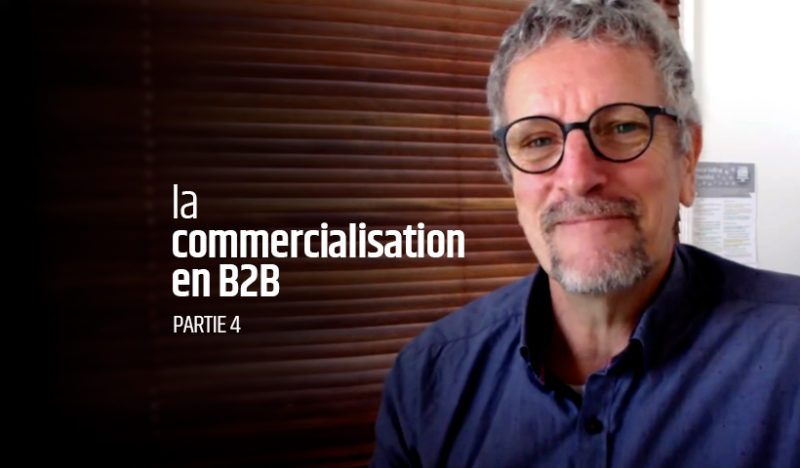 VIDÉO : La commercialisation en B2B - Partie 4 - ExoB2B